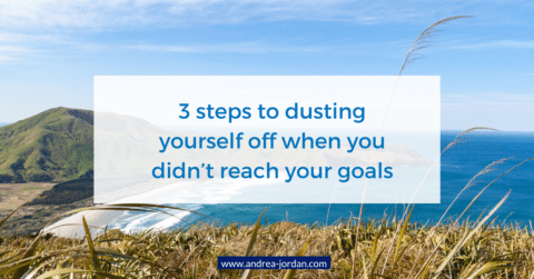 3 steps to dusting yourself off when you didn’t reach your goals